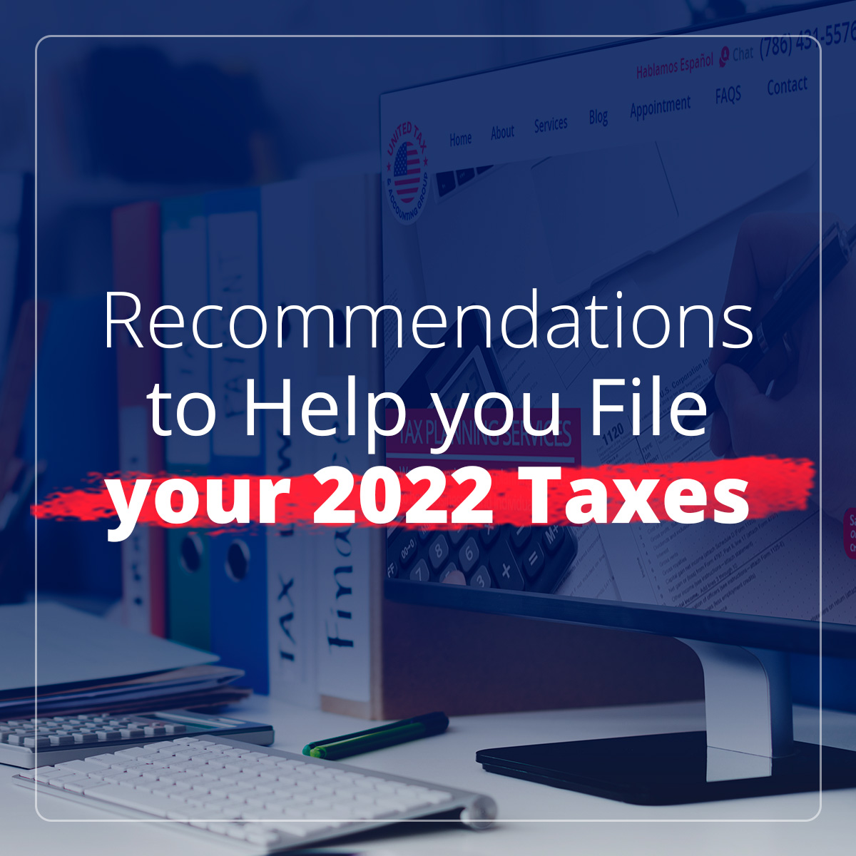 Recommendations to Help You File Your 2022 Taxes