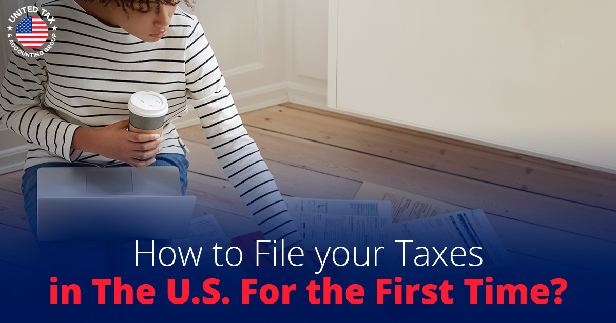 How To File Your Taxes in the U.S. for the First Time?